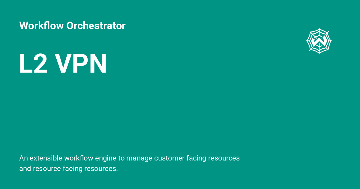 L2 VPN - Workflow Orchestrator