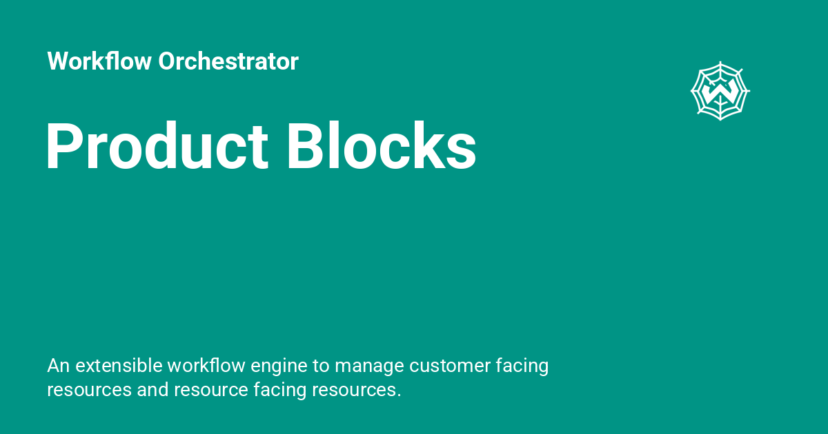 Product Blocks - Workflow Orchestrator Product Blocks - Workflow Orchestrator