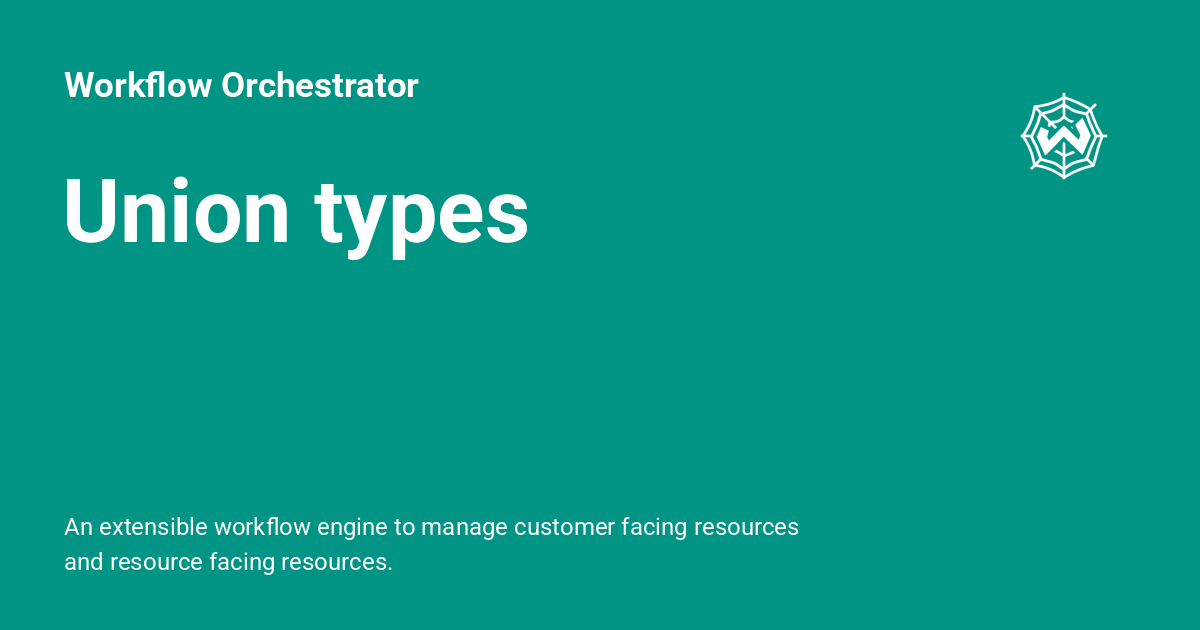 Union types - Workflow Orchestrator